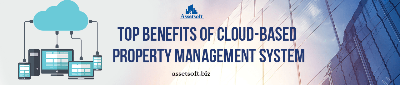 Top Benefits Of Cloud-Based Property Management System | Assetsoft